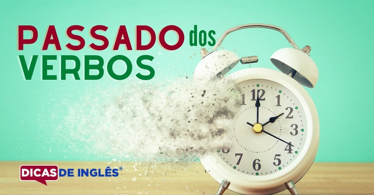 O Passado dos Verbos. - Dicas de Inglês