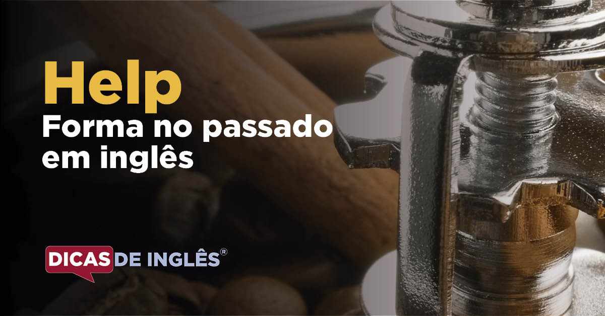 Passado de "help" em inglês. - Dicas de Inglês