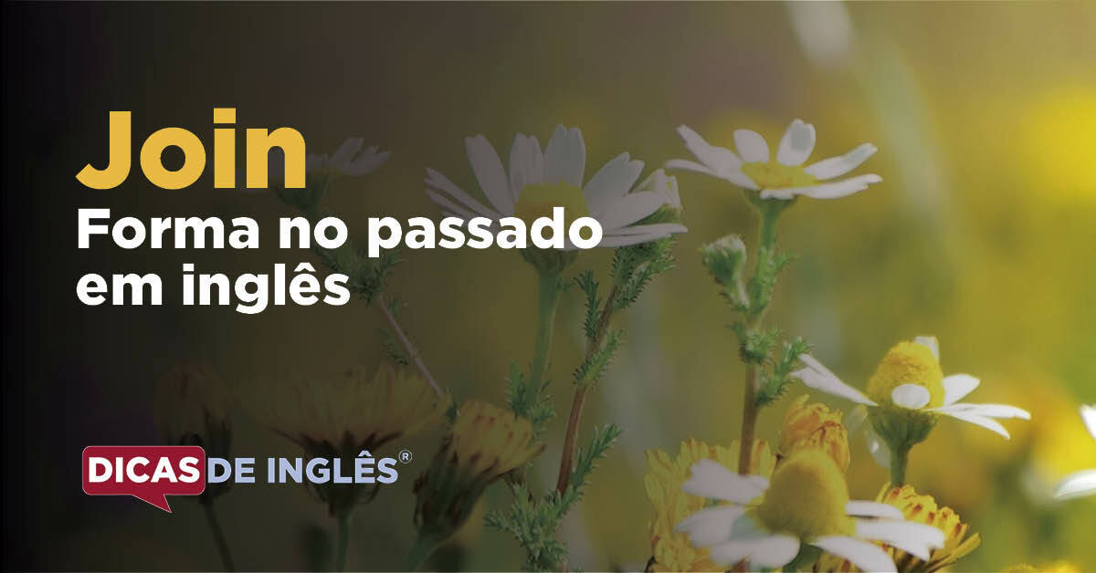 Passado de "join" em inglês. - Dicas de Inglês