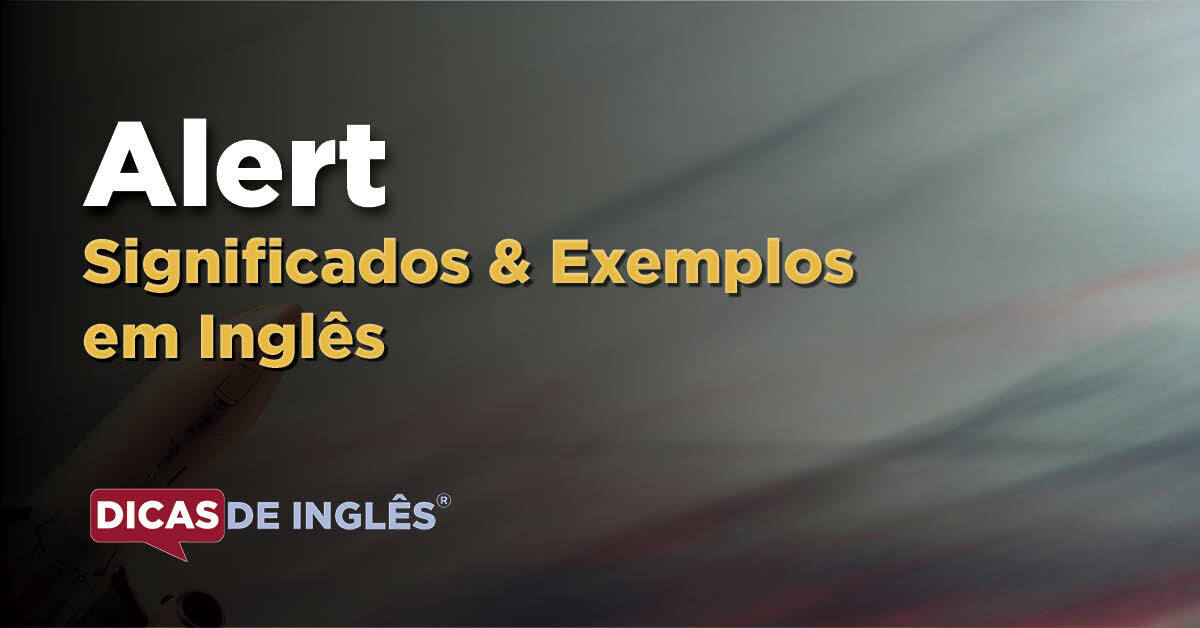 O que "Alert" significa em inglês? - Dicas de Inglês