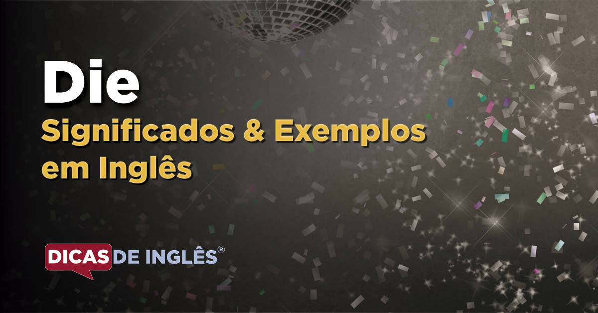 O que "Die" significa em inglês? - Dicas de Inglês