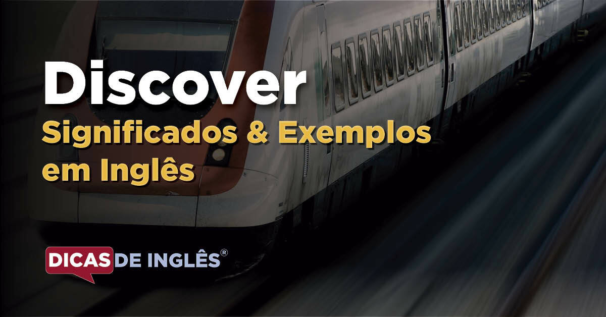 O que "Discover" significa em inglês? - Dicas de Inglês