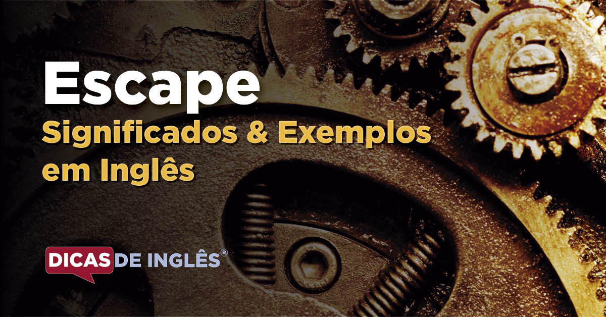 O que "Escape" significa em inglês? - Dicas de Inglês