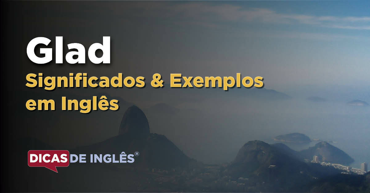 O que "Glad" significa em inglês? - Dicas de Inglês