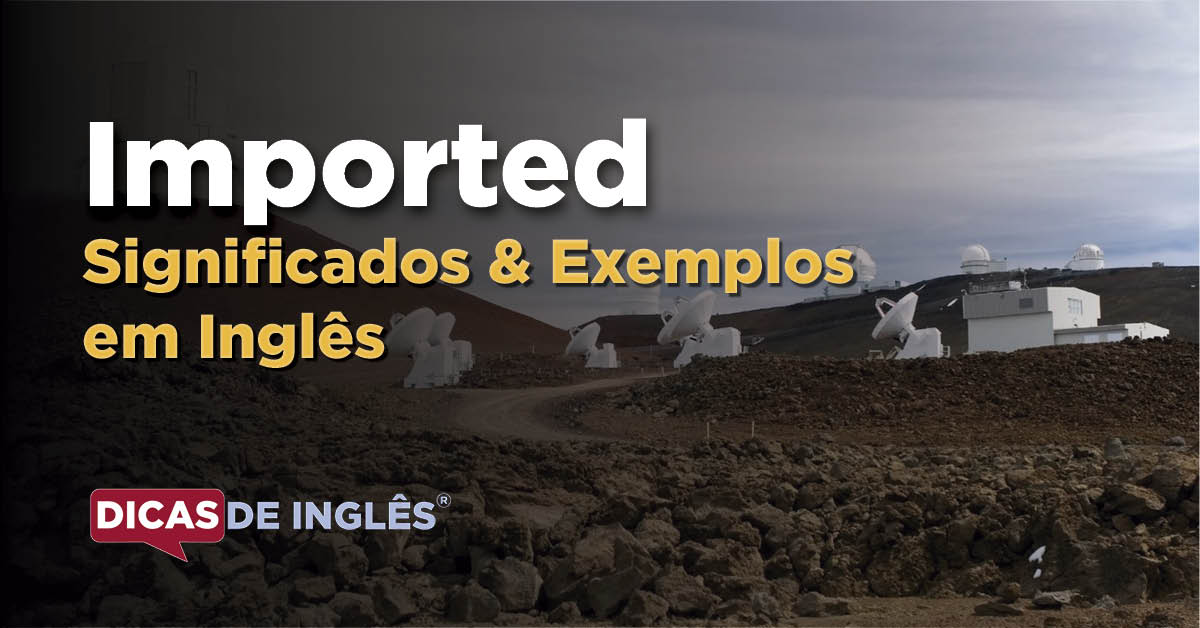 O que "Imported" significa em inglês? - Dicas de Inglês