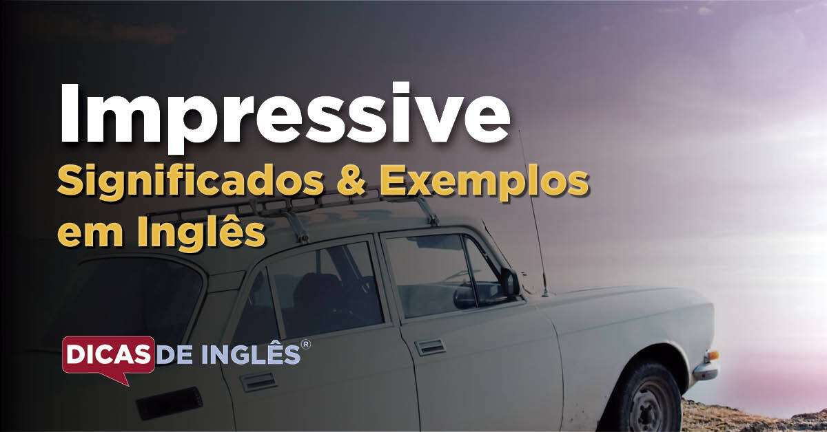 O que "Impressive" significa em inglês? - Dicas de Inglês