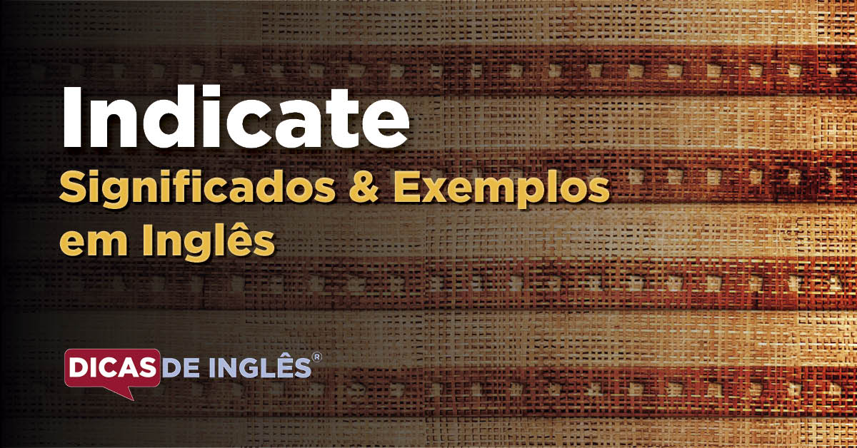 O que "Indicate" significa em inglês? - Dicas de Inglês
