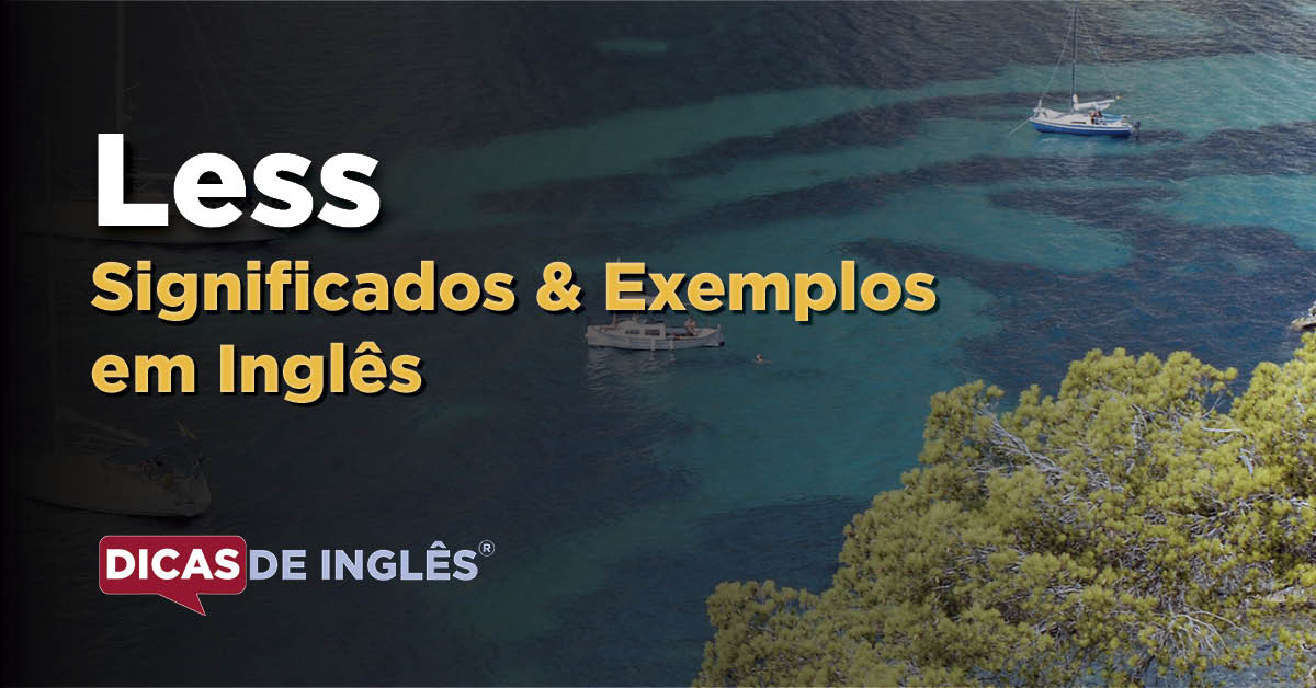 O que "Less" significa em inglês? - Dicas de Inglês