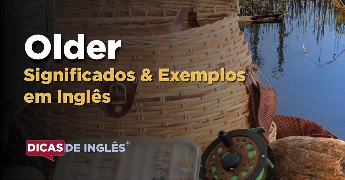 O que "Older" significa em inglês? - Dicas de Inglês