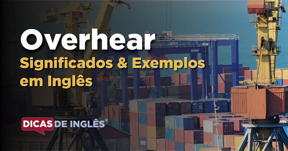 O que "Overhear" significa em inglês? - Dicas de Inglês