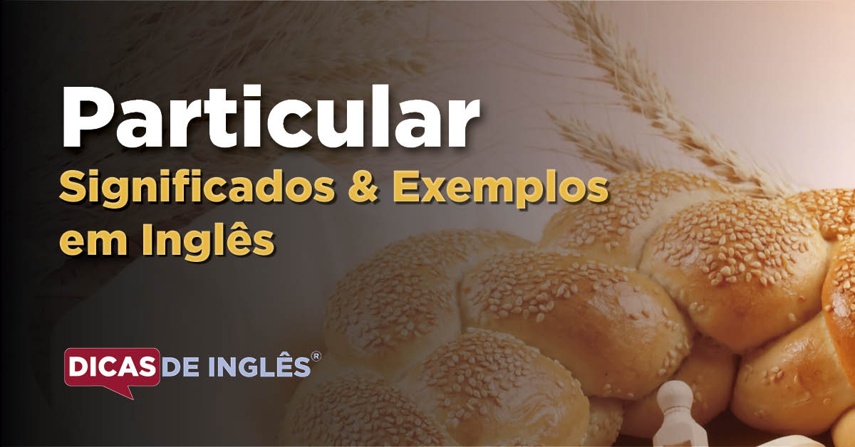 O que "Particular" significa em inglês? - Dicas de Inglês