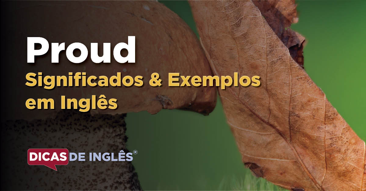 O que "Proud" significa em inglês? - Dicas de Inglês