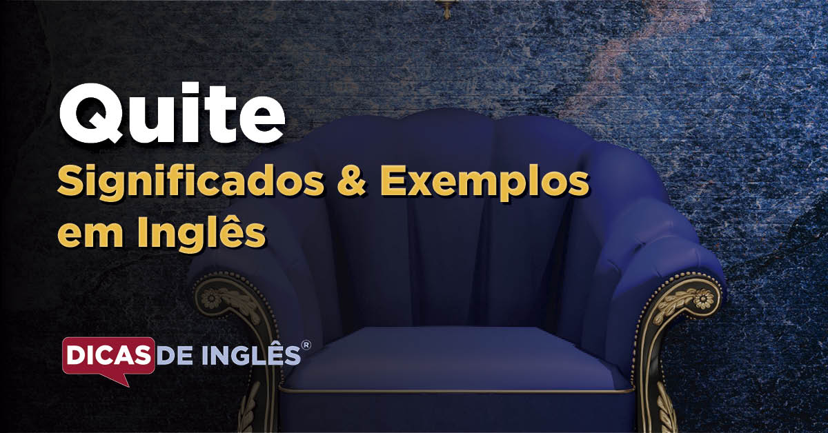O que "Quite" significa em inglês? - Dicas de Inglês