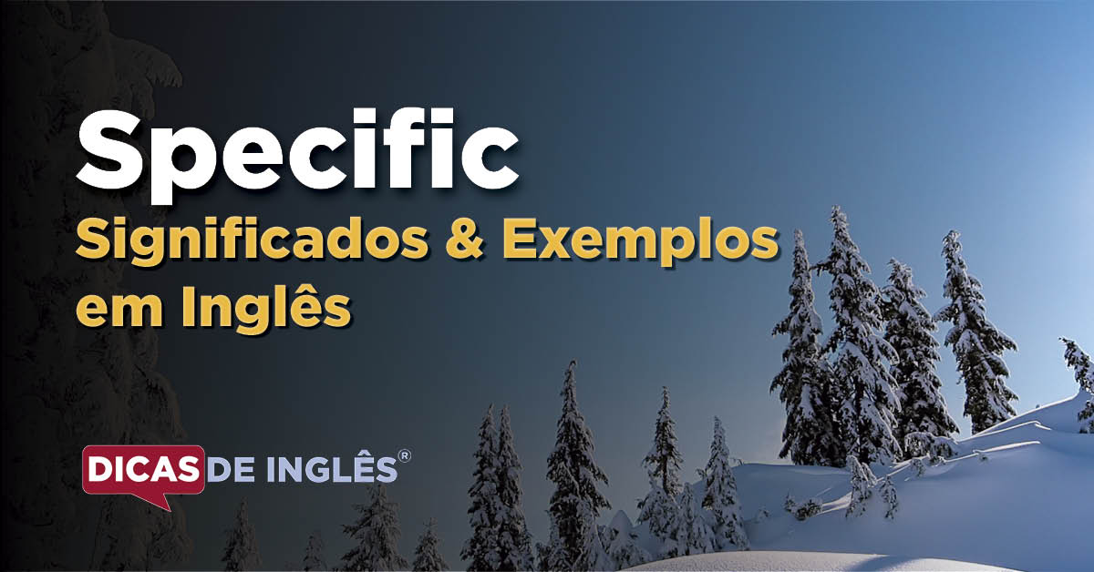 O que "Specific" significa em inglês? - Dicas de Inglês