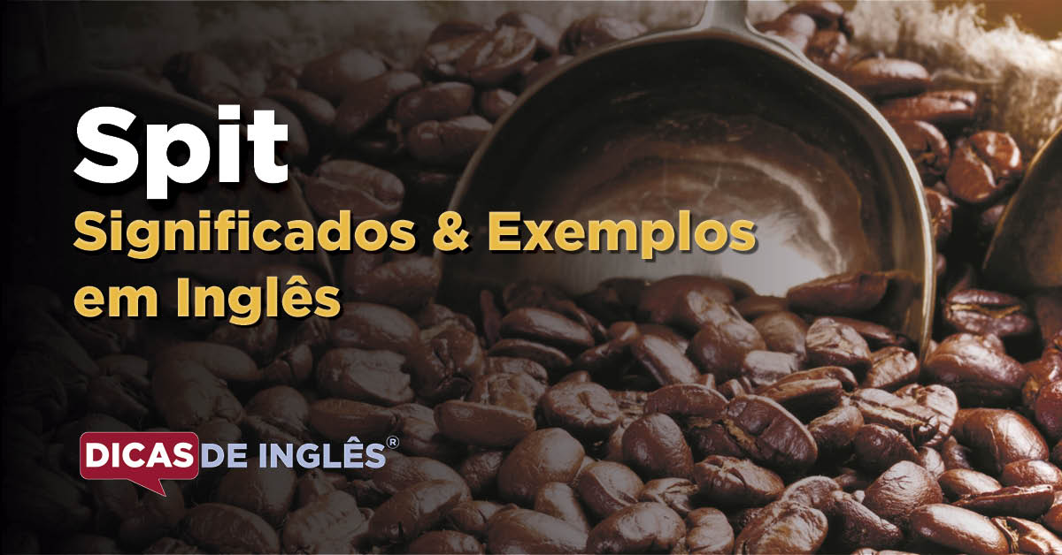 O que "Spit" significa em inglês? - Dicas de Inglês