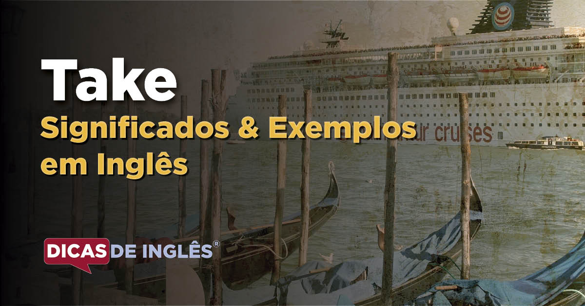 O que "Take" significa em inglês? - Dicas de Inglês