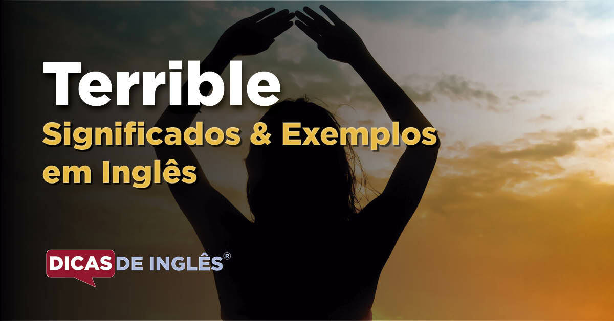 O que "Terrible" significa em inglês? - Dicas de Inglês