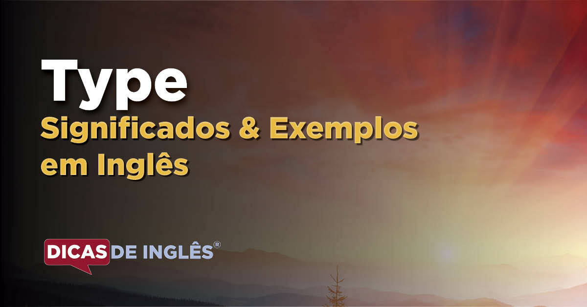 O que "Type" significa em inglês? - Dicas de Inglês