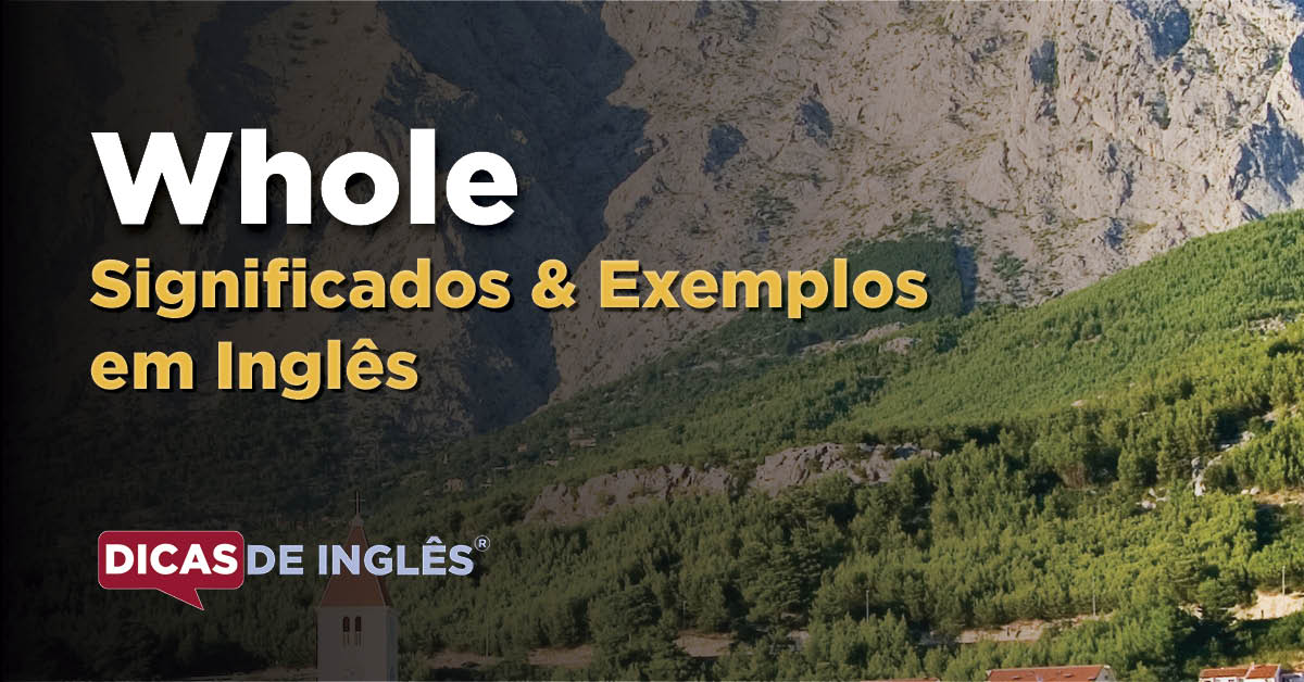 O que "Whole" significa em inglês? - Dicas de Inglês
