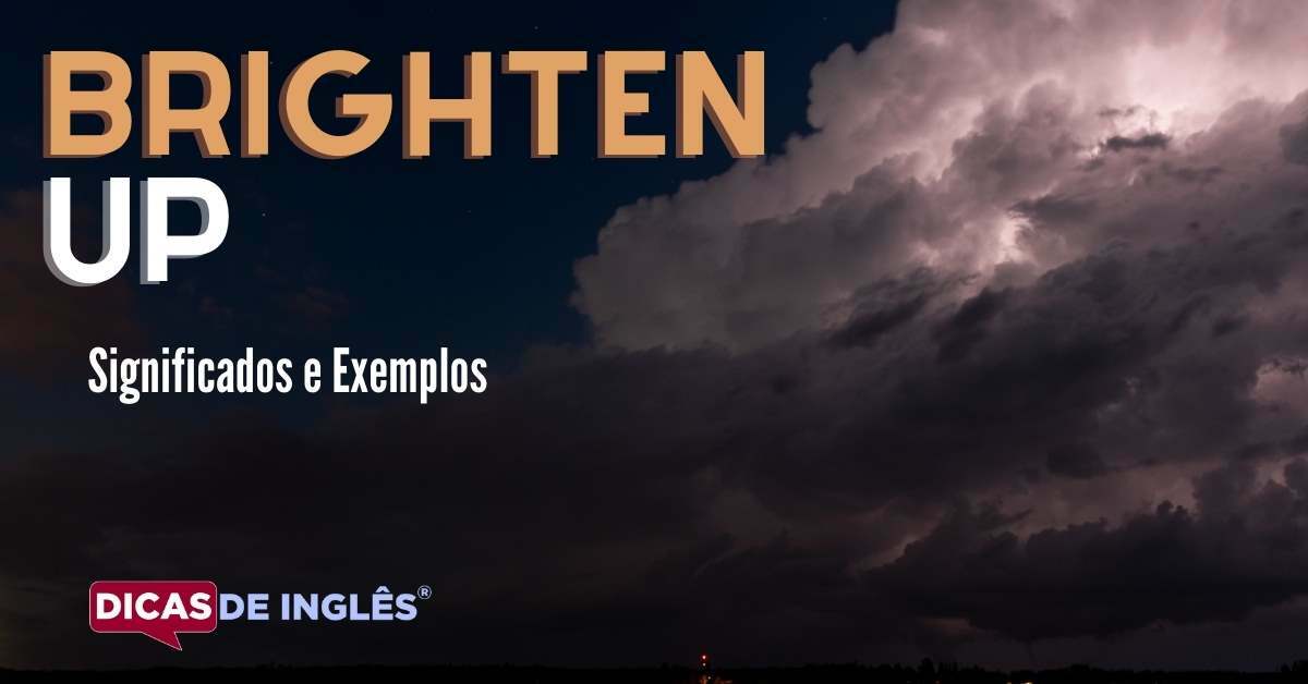 O que "Brighten up" significa em inglês? - Dicas de Inglês